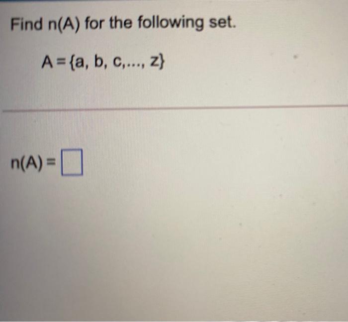 Solved Find n(A) for the following set. A={a, b, c,..., z} | Chegg.com