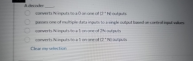 Solved A decoderconverts N ﻿inputs to a O ﻿on one of | Chegg.com