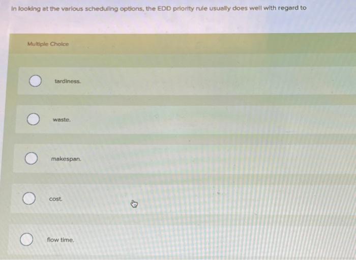 Solved In looking at the various scheduling options, the EDD | Chegg.com