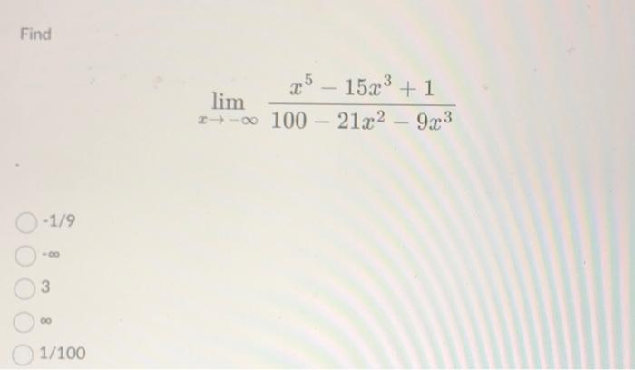 Solved Find limx→−∞100−21x2−9x3x5−15x3+1 −1/9 3 1/100 | Chegg.com