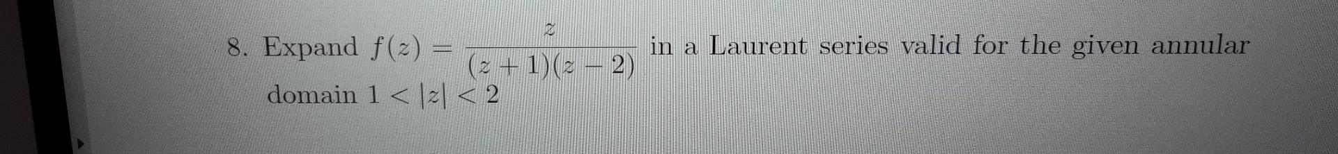 Solved 8. Expand f(z)=(z+1)(z−2)z in a Laurent series valid | Chegg.com
