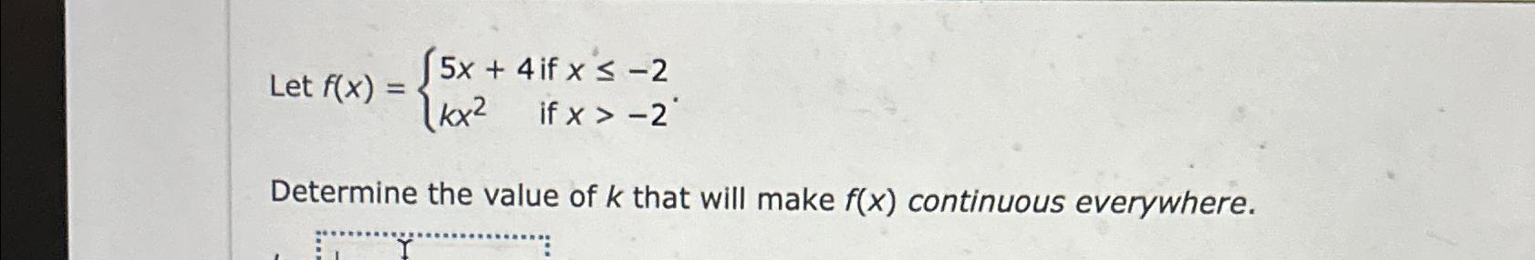 Solved Let f(x)={5x+4 if x≤-2kx2 if x>-2.Determine the value | Chegg.com