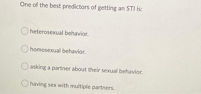 Solved One of the best predictors of getting an STI is: | Chegg.com