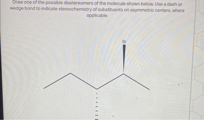 Solved Draw one of the possible diastereomers of the | Chegg.com Solved Draw one of the possible diastereomers of the | Chegg.com