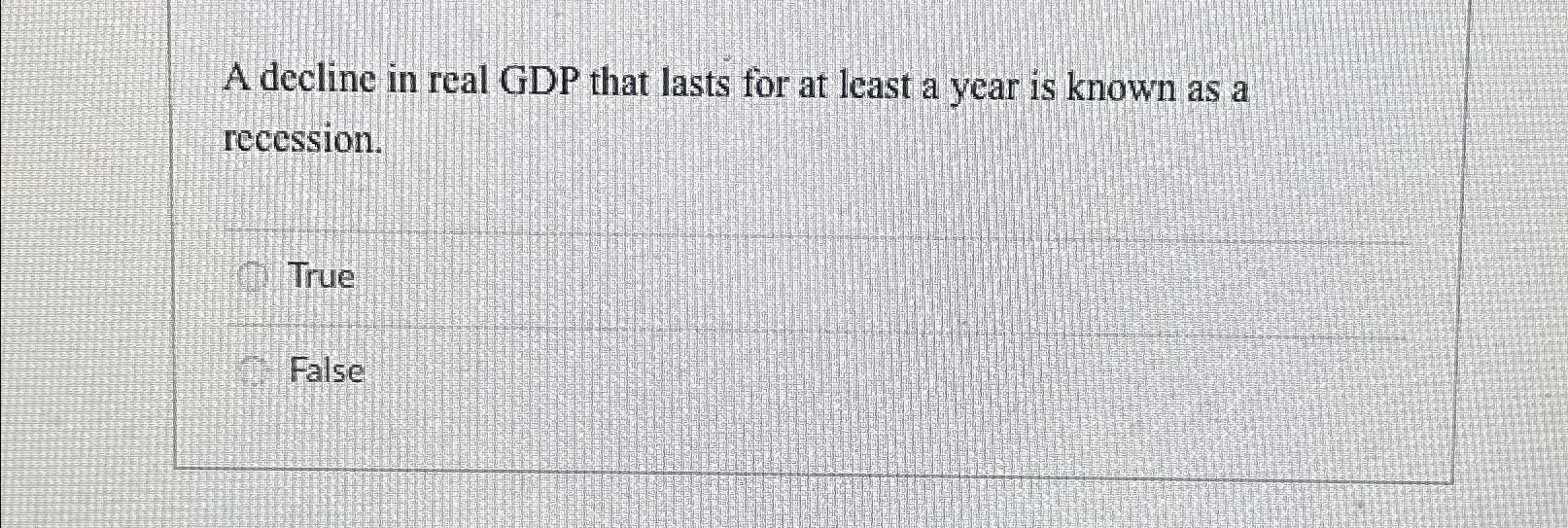 Solved A decline in real GDP that lasts for at least a year | Chegg.com