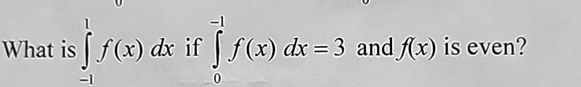 Solved What is ∫-11f(x)dx ﻿if ∫0-1f(x)dx=3 ﻿and f(x) ﻿is | Chegg.com