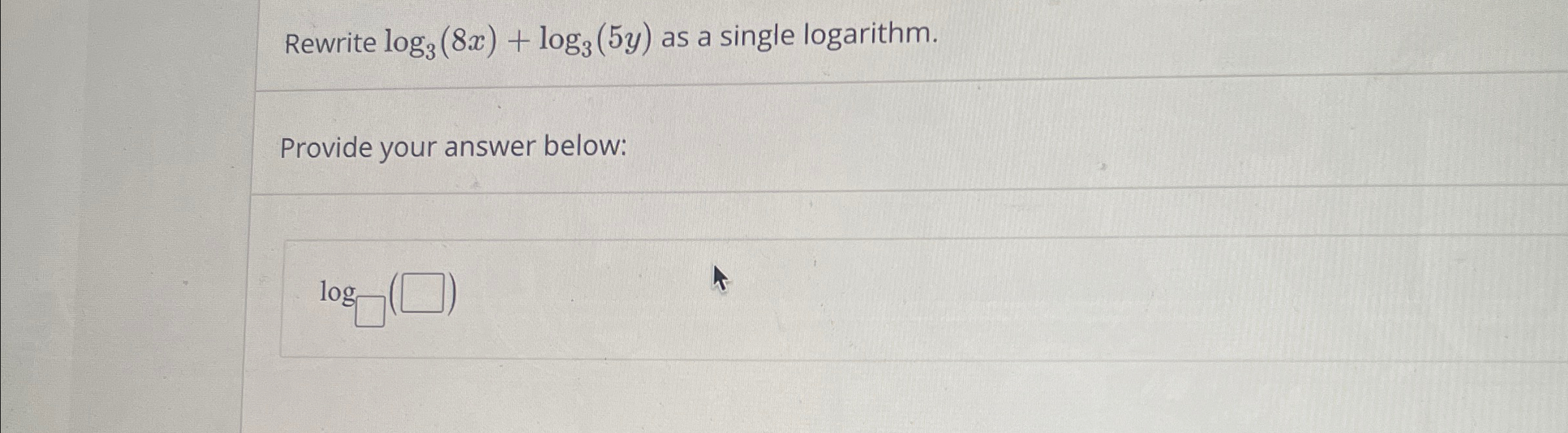 Solved Rewrite log3(8x)+log3(5y) ﻿as a single | Chegg.com