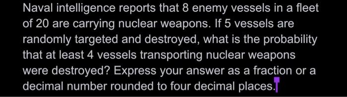 Solved Naval intelligence reports that 8 enemy vessels in a | Chegg.com