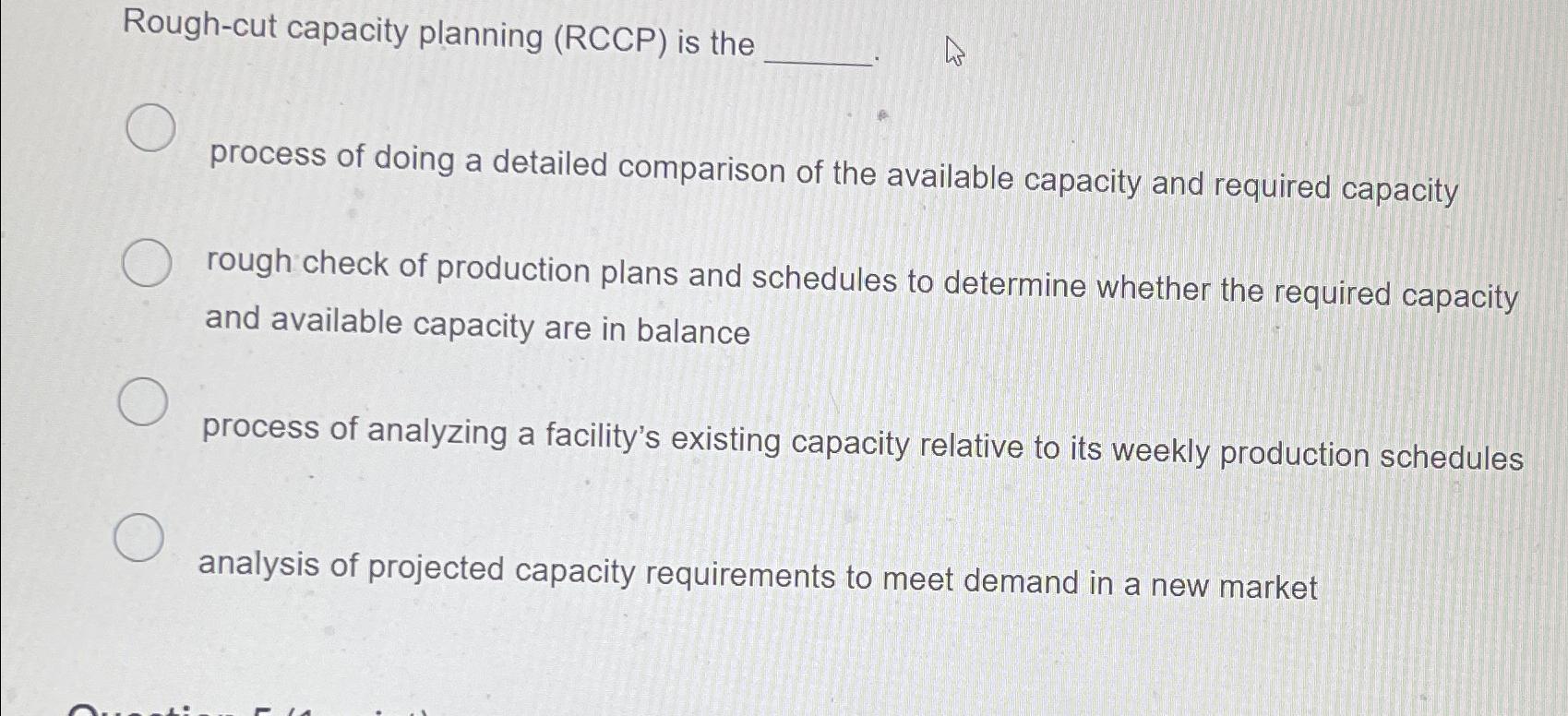Solved Rough-cut capacity planning (RCCP) ﻿is theprocess of | Chegg.com