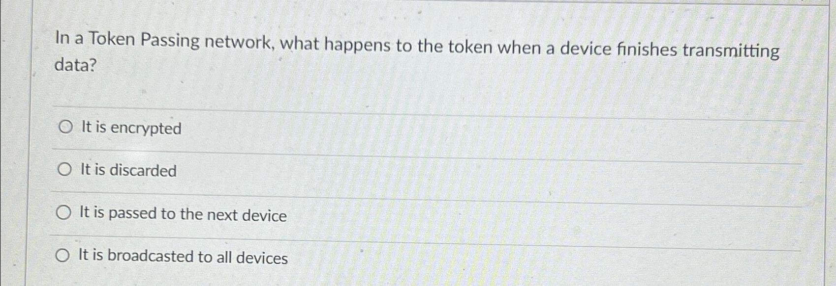 Solved In a Token Passing network, what happens to the token | Chegg.com