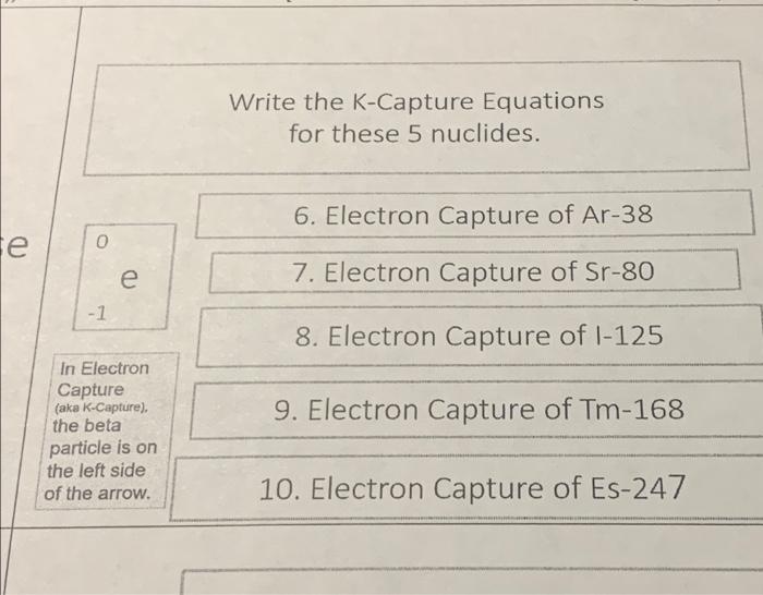 Solved e 0 -1 e In Electron Capture (aka K-Capture), the | Chegg.com