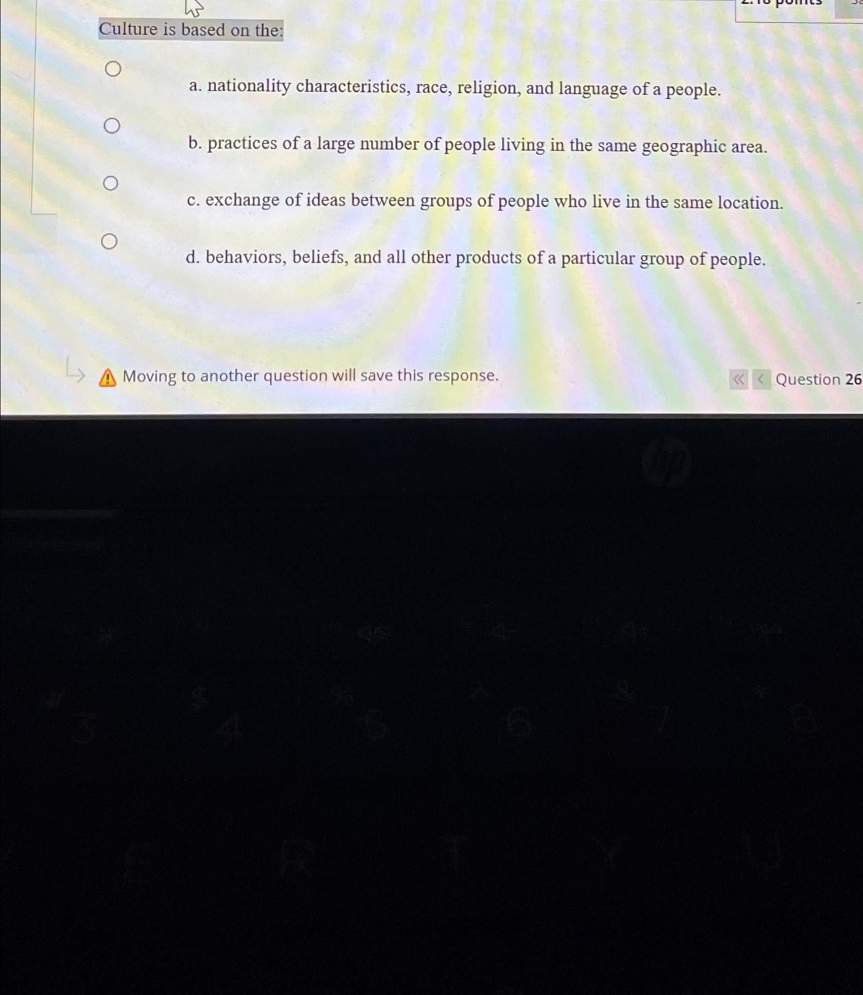 Solved Culture is based on the:a. ﻿nationality | Chegg.com