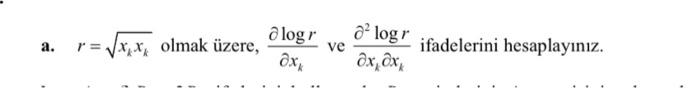 Solved r=xkxk olmak üzere, ∂xk∂logr ve ∂xk∂xk∂2logr | Chegg.com