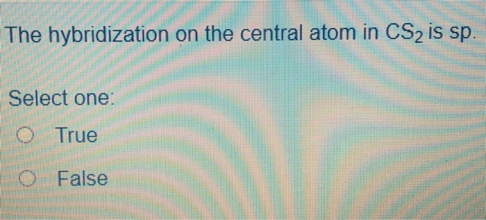 Solved The hybridization on the central atom in CS2 is sp. | Chegg.com