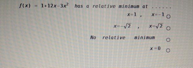 Solved f(x) = 1+12x-3x2 has a relative minimum at x=1, x=-10 | Chegg.com