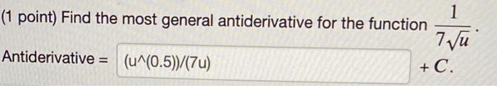 Solved (1 point) Find the most general antiderivative for | Chegg.com