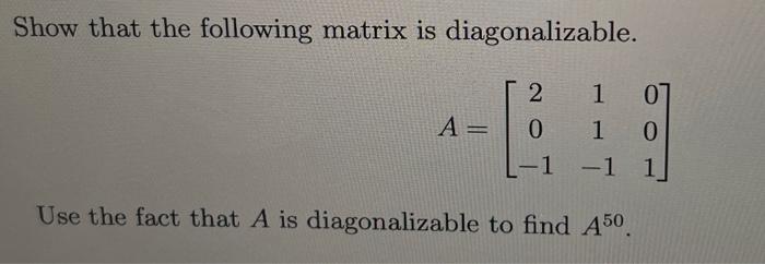 Solved Show that the following matrix is diagonalizable. | Chegg.com