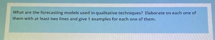 Solved What are the forecasting models used in qualitative | Chegg.com
