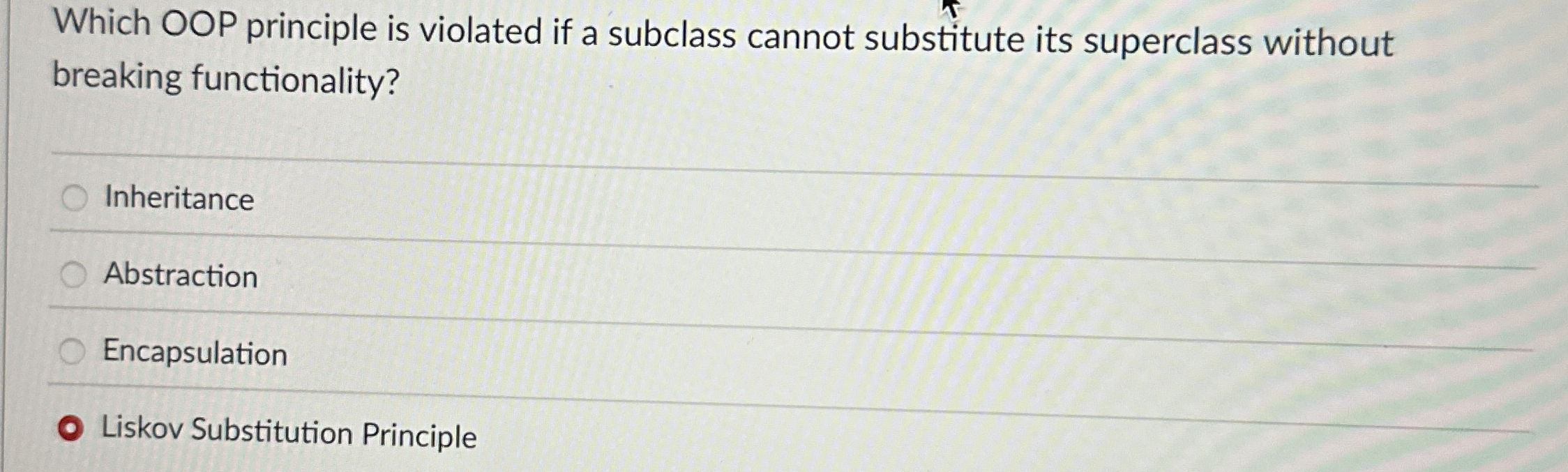 Solved Which Oop Principle Is Violated If A Subclass Cannot 7748