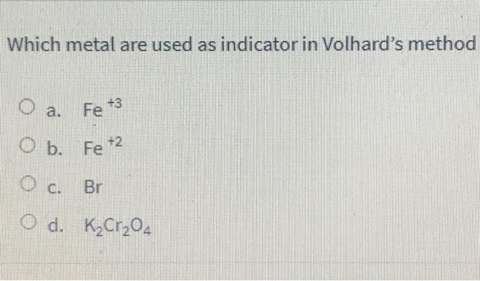 Solved Which metal are used as indicator in Volhard's method | Chegg.com