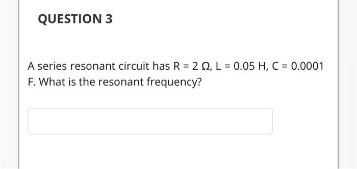 Solved A series resonant circuit has R=2Ω,L=0.05H,C=0.0001 | Chegg.com