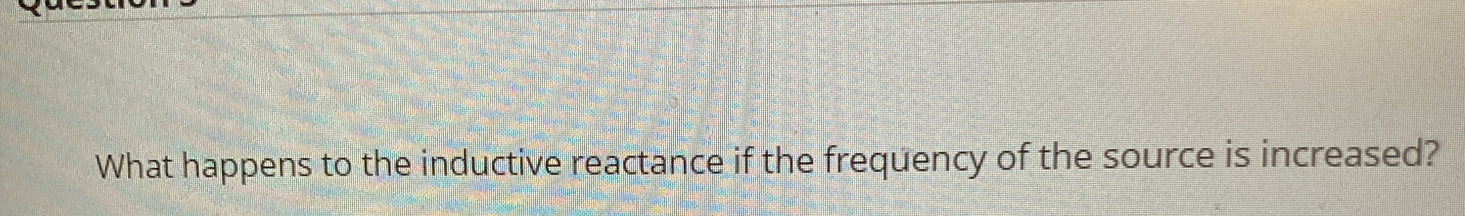 Solved What happens to the inductive reactance if the | Chegg.com