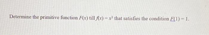 Solved Determine the primitive function F(x) till f(x) = x | Chegg.com