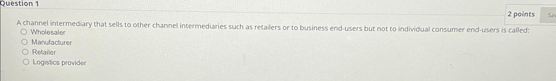 Solved Question 12 ﻿pointsA channel intermediary that sells | Chegg.com
