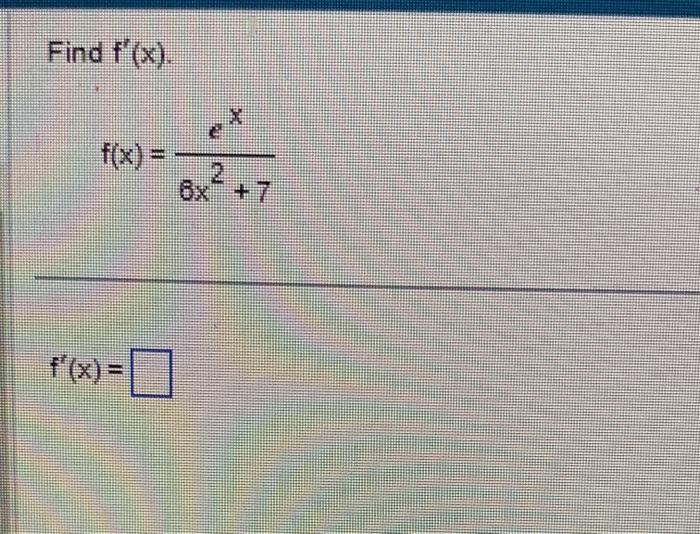 Solved Find f′(x) f(x)=6x2+7ex f′(x)= | Chegg.com