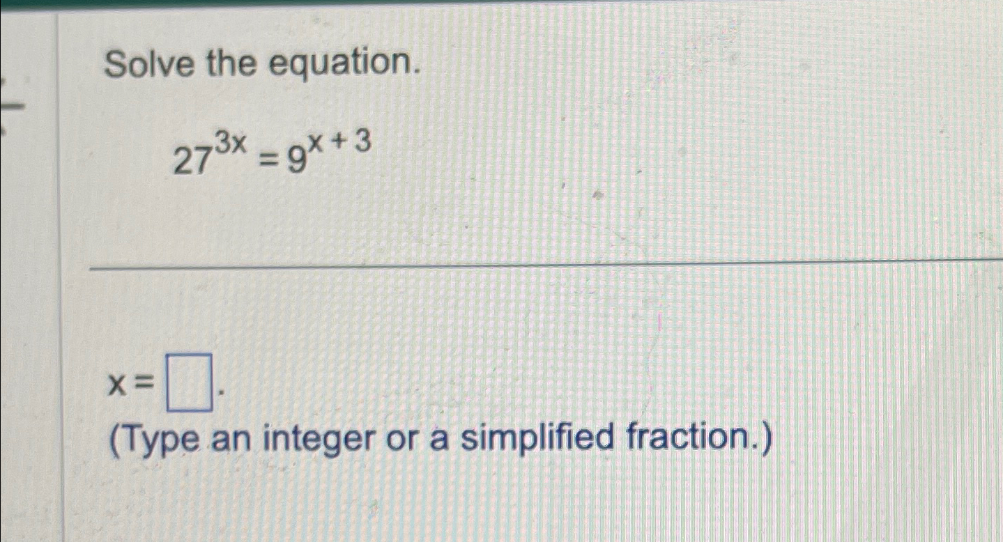 Solved Solve the equation.273x=9x+3x=(Type an integer or a | Chegg.com