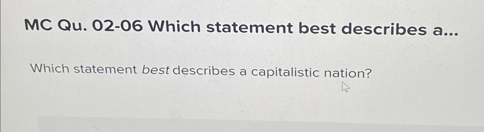 Solved MC Qu. 02-06 Which statement best describes | Chegg.com Solved MC Qu. 02-06 Which statement best describes | Chegg.com