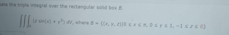 Solved Evaluate tbe triple integral over the rectangular | Chegg.com