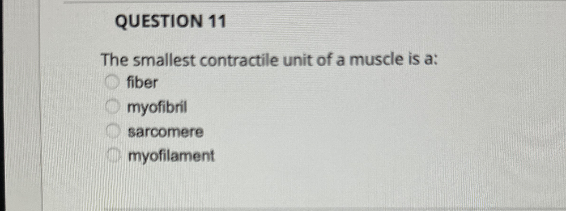 Solved QUESTION 11The smallest contractile unit of a muscle | Chegg.com