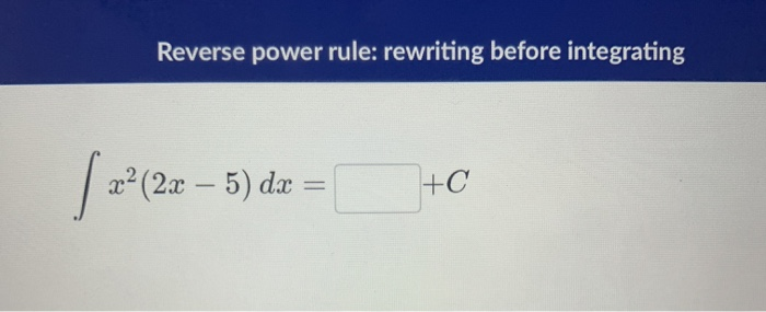 Solved Reverse power rule: rewriting before integrating 22 | Chegg.com