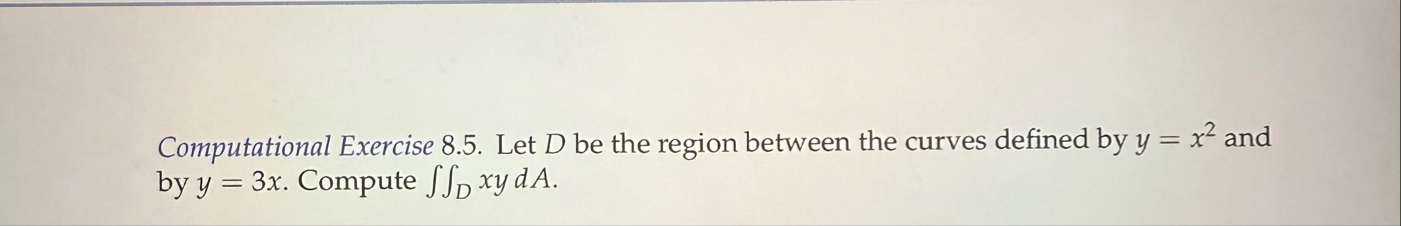 Solved Computational Exercise 8.5. ﻿Let D ﻿be the region | Chegg.com
