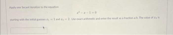 Solved Apply one Secant iteration to the equation x3−x−1=0 | Chegg.com