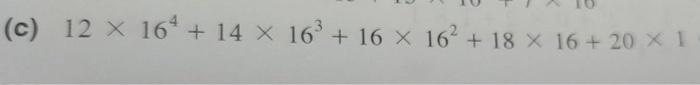 Solved (c) 12 X 164 + 14 X 163 + 16 X 162 + 18 X 16+ 20 XI | Chegg.com