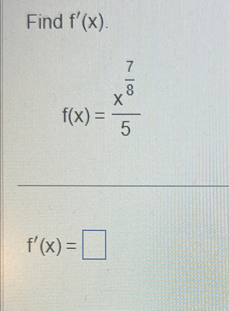 Solved Find f'(x).f(x)=x785f'(x)= | Chegg.com