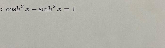 Solved cosh2x−sinh2x=1cosh2x−sinh2x=1 | Chegg.com