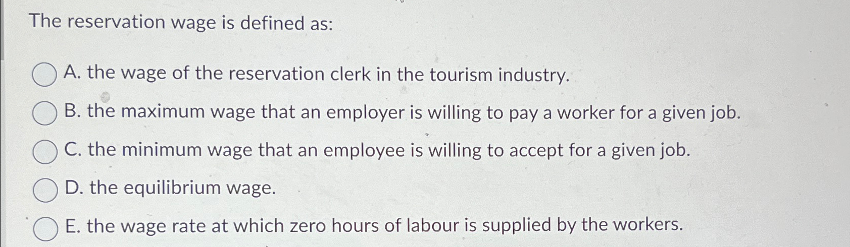 Solved The reservation wage is defined as:A. ﻿the wage of | Chegg.com