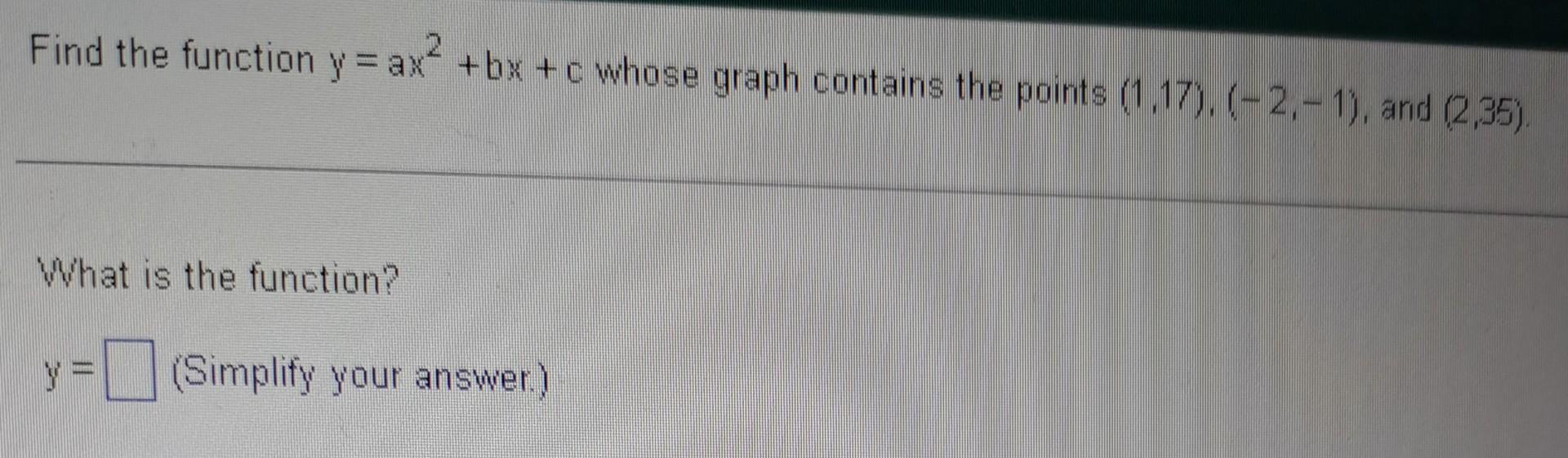 Solved Find the function y=ax2+bx+c whose graph contains the | Chegg.com
