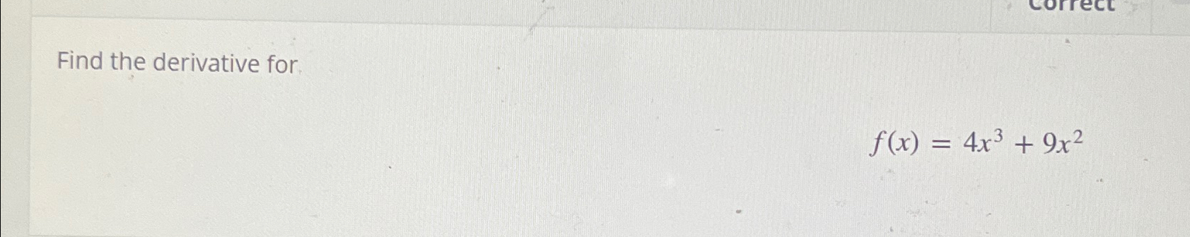 Solved Find the derivative forf(x)=4x3+9x2 | Chegg.com