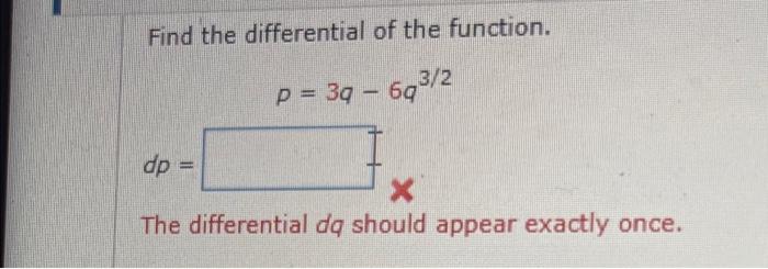 Solved Find the differential of the function. p=3q−6q3/2 dp= | Chegg.com