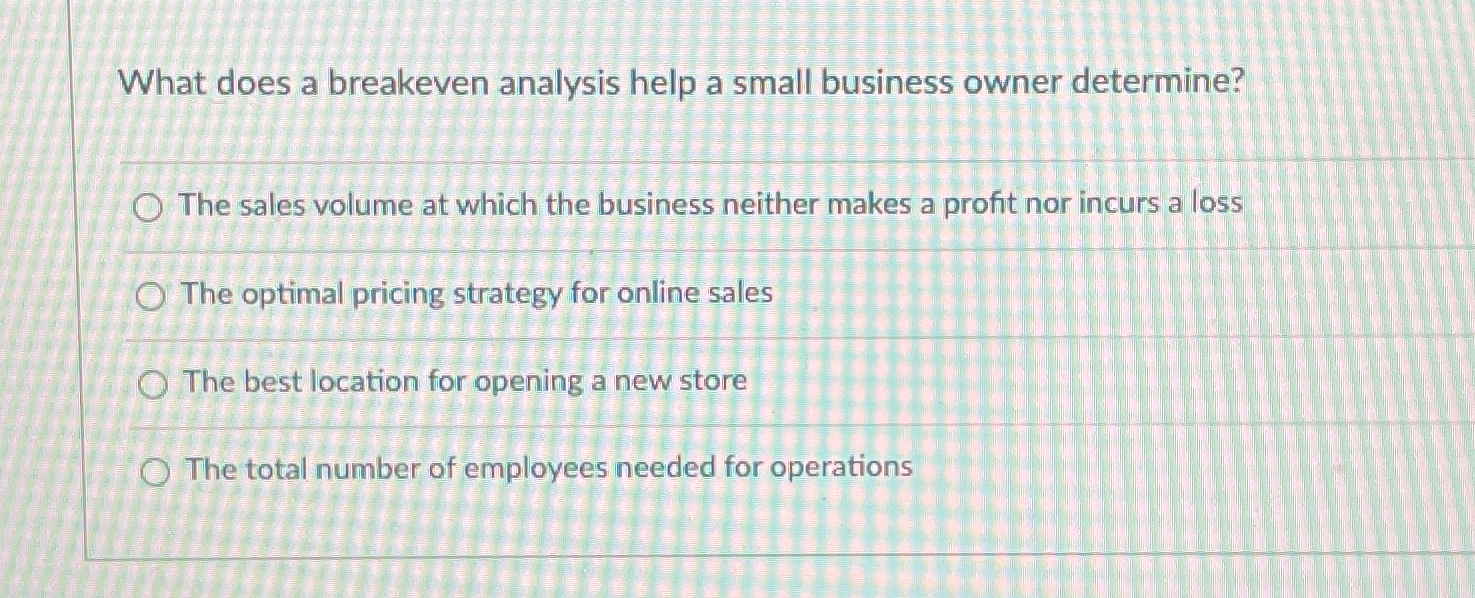Solved What does a breakeven analysis help a small business | Chegg.com