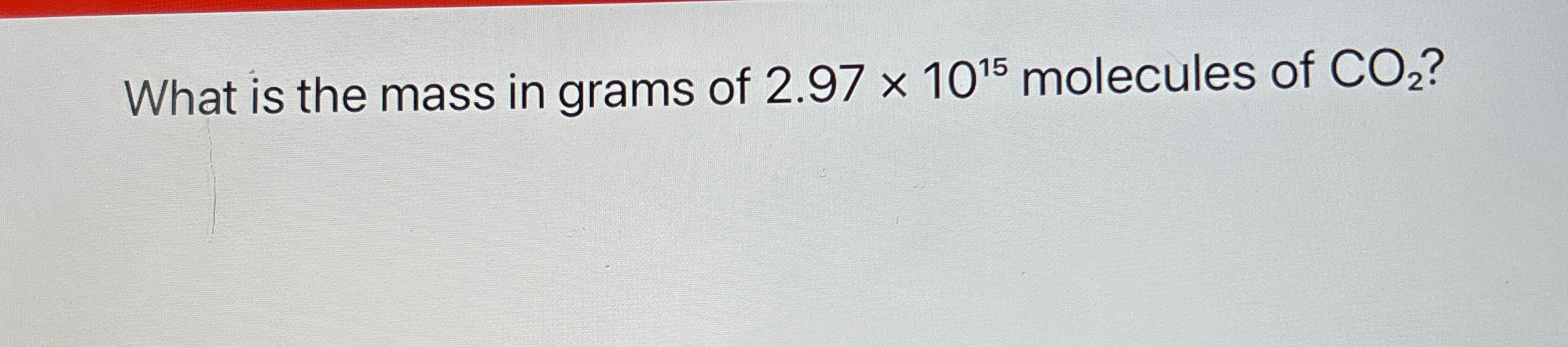 Solved What is the mass in grams of 2.97×1015 ﻿molecules of | Chegg.com