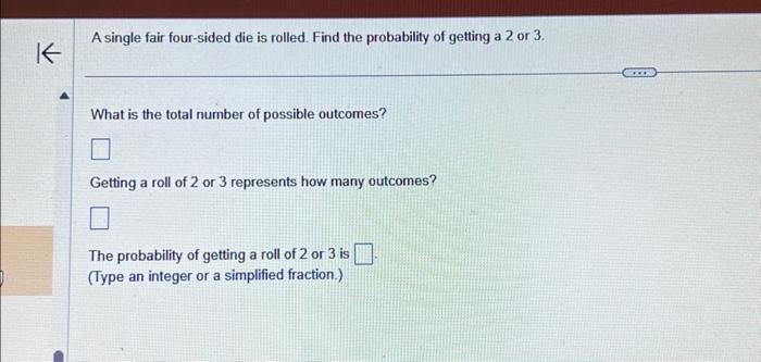 Solved K A single fair four-sided die is rolled. Find the | Chegg.com