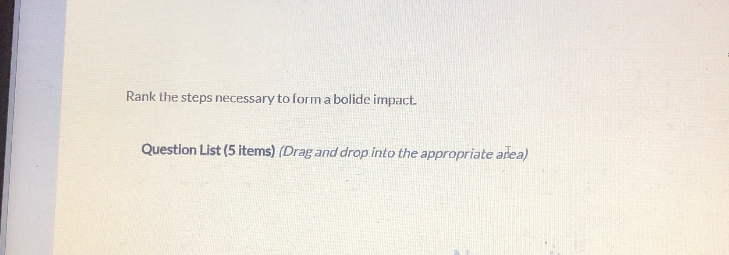Solved Rank the steps necessary to form a bolide | Chegg.com