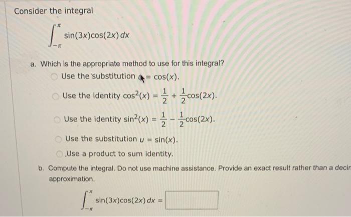 Solved Consider the integral ∫−ππsin(3x)cos(2x)dx a. Which | Chegg.com
