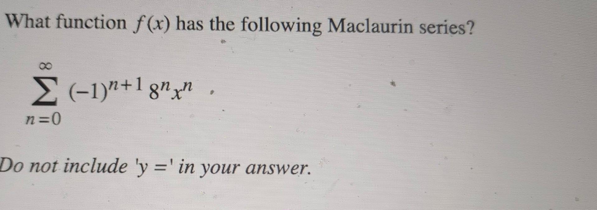 Solved What function f(x) has the following Maclaurin | Chegg.com