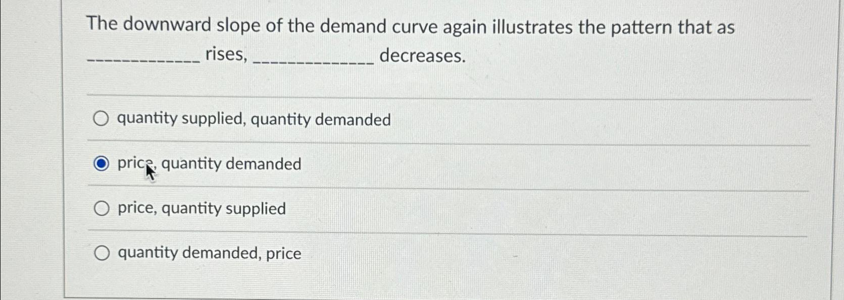 Solved The downward slope of the demand curve again | Chegg.com